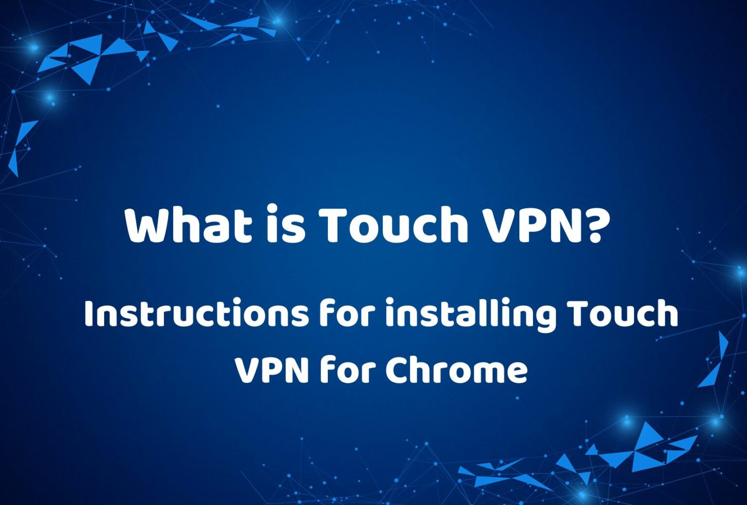 Instructions for installing Touch VPN for Chrome