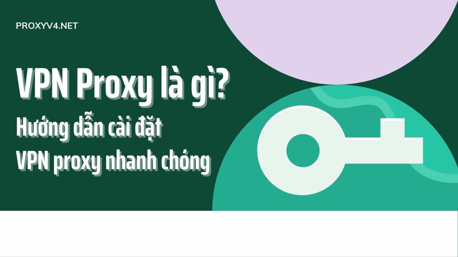VPN proxy là gì? Hướng dẫn cài đặt VPN proxy nhanh chóng